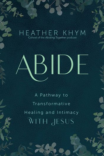 Abide: A Pathway to Transformative Healing and Intimacy with Jesus ...